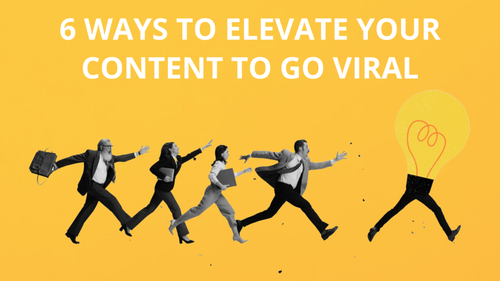 6 Ways to Viral Your Content You Need Know